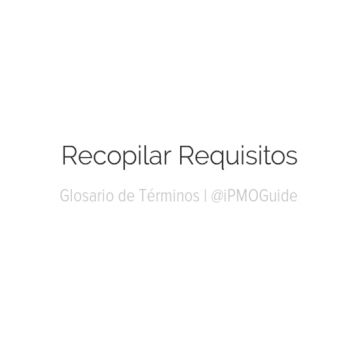 Recopilar Requisitos - iPMOGuide