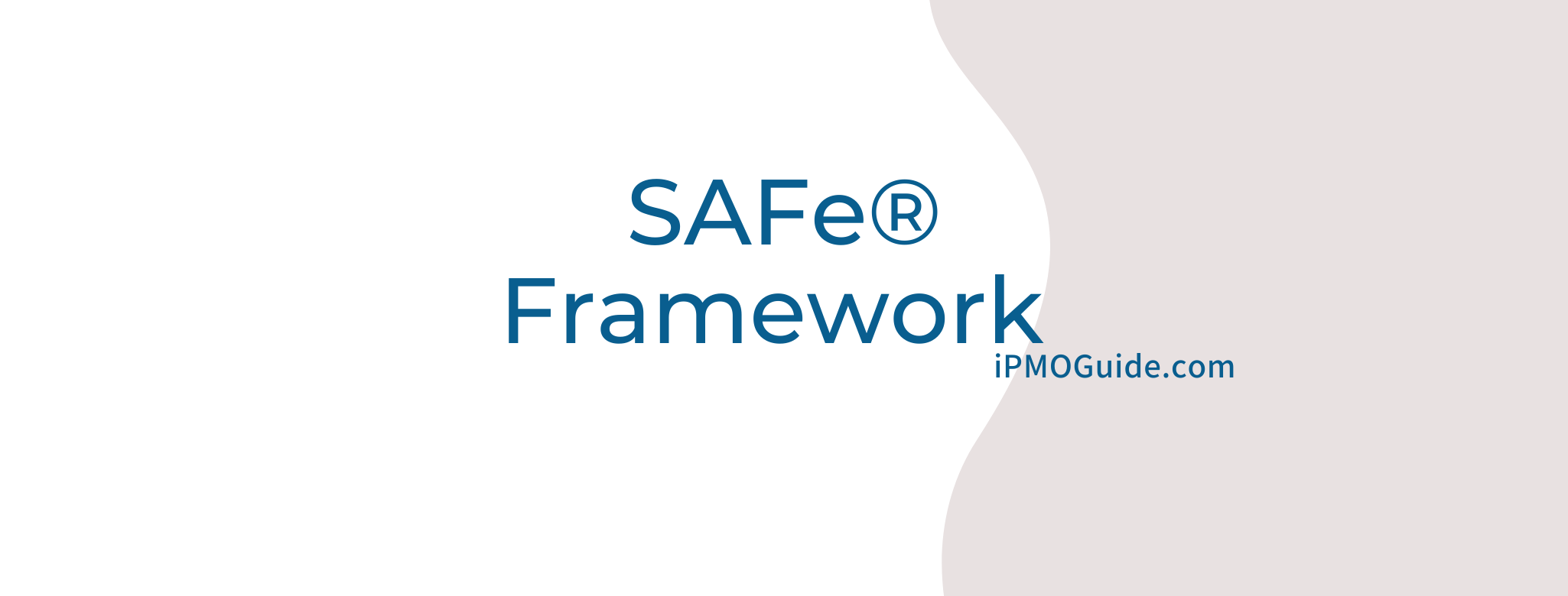 SAFe®, Framework - iPMOGuide