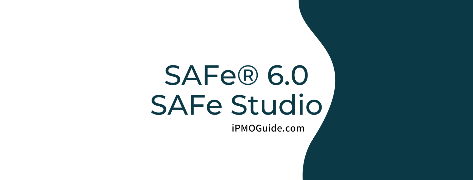 SAFe® 6.0 and SAFe Studio - iPMOGuide
