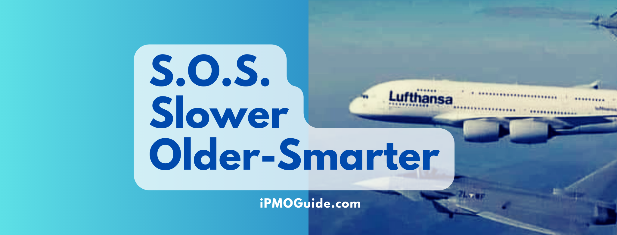 S.O.S. Slower, Older, Smarter - iPMOGuide